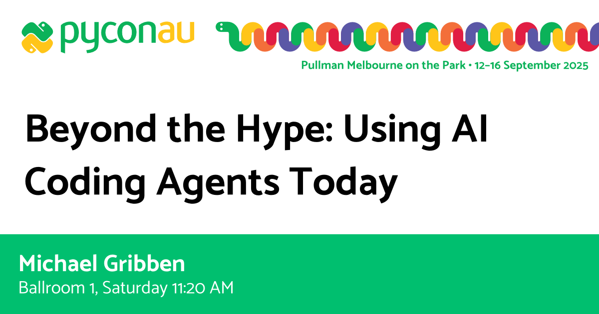 Beyond the Hype: Using AI Coding Agents Today—PyCon AU 2025