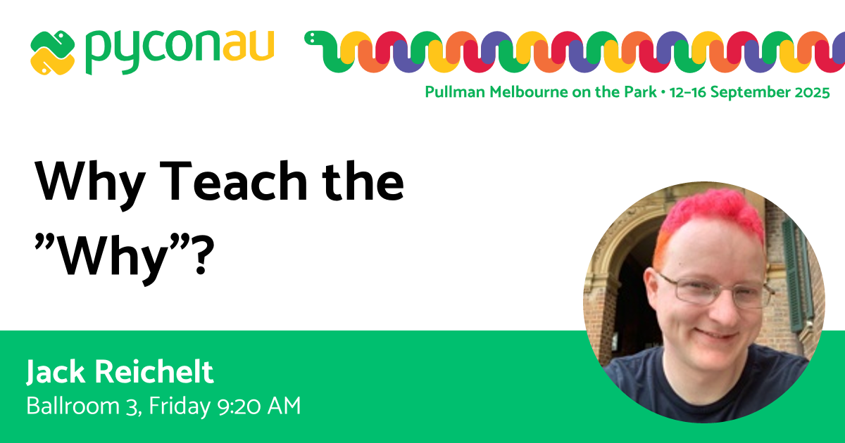 Why Teach the "Why"?—PyCon AU 2025